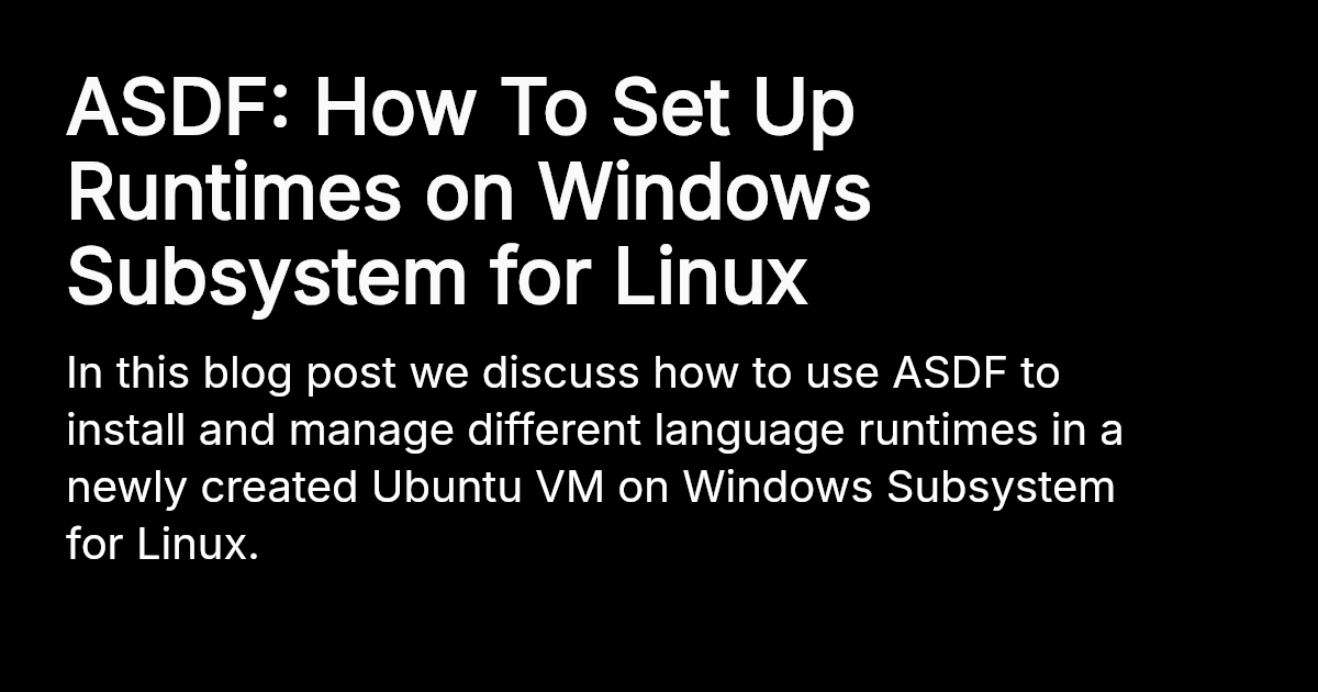 ASDF: How To Set Up Runtimes on Windows Subsystem for Linux | www ...