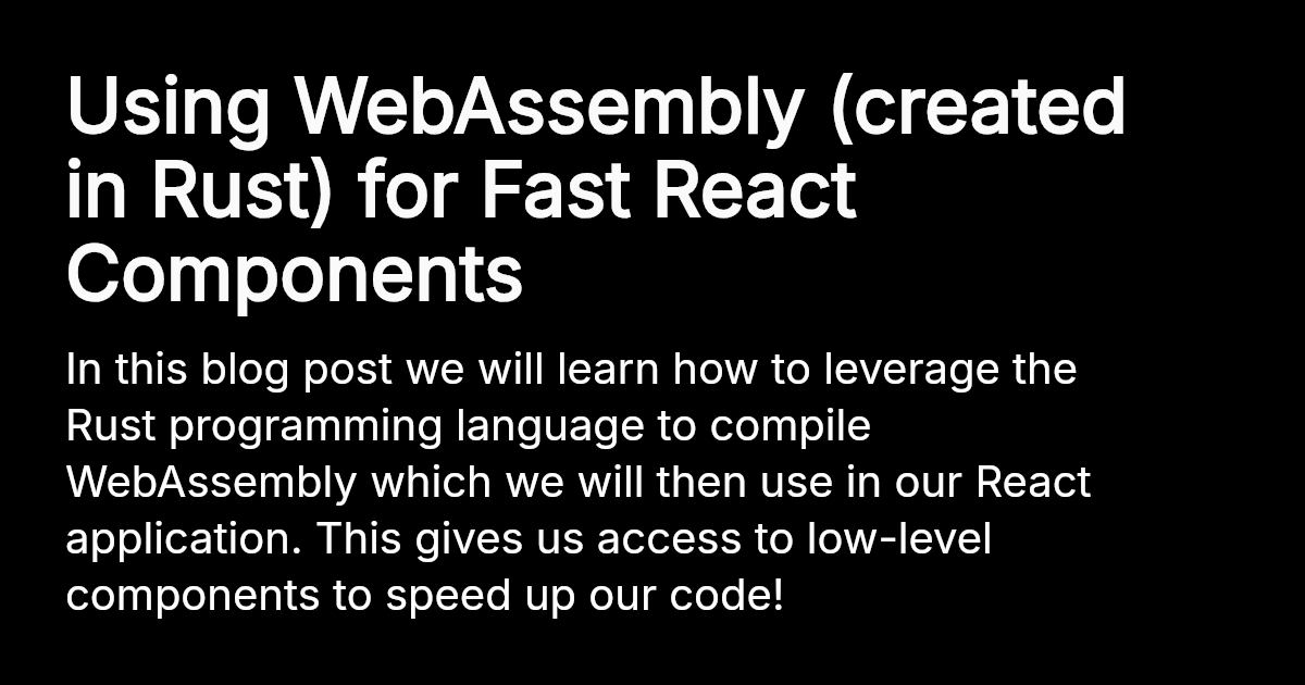 Using WebAssembly (created in Rust) for Fast React Components | www ...